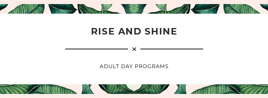 About - Rise & Shine - Special Needs Adults Day Programs